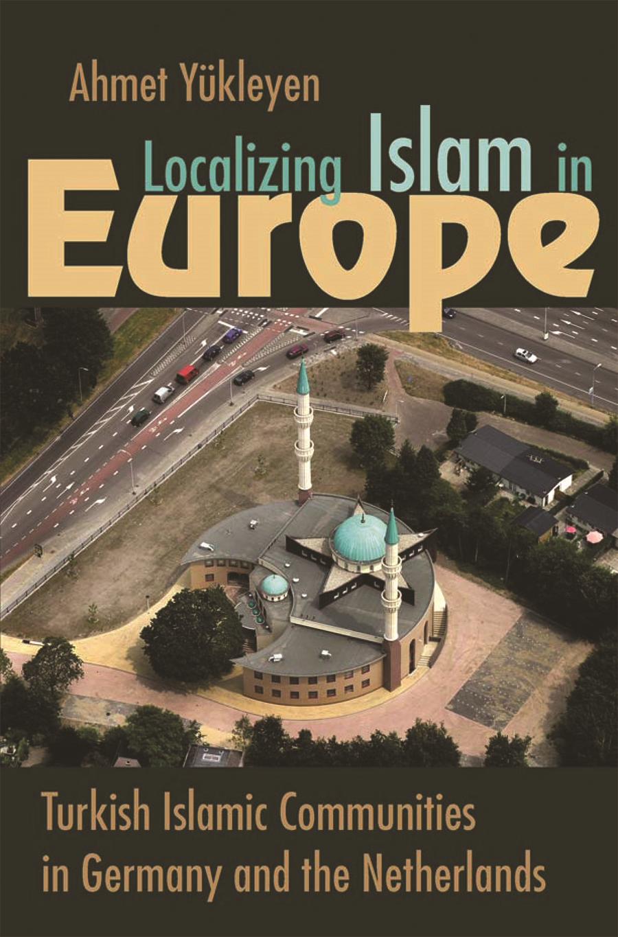 Localizing Islam in Europe: Turkish Islamic Communities in Germany and ...