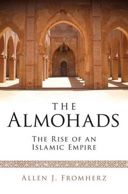 The Almohads: The Rise of an Islamic Empire, Book Reviews Amira K ...